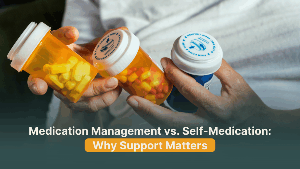 Medication Management vs. Self-Medication: Why Professional Support Matters